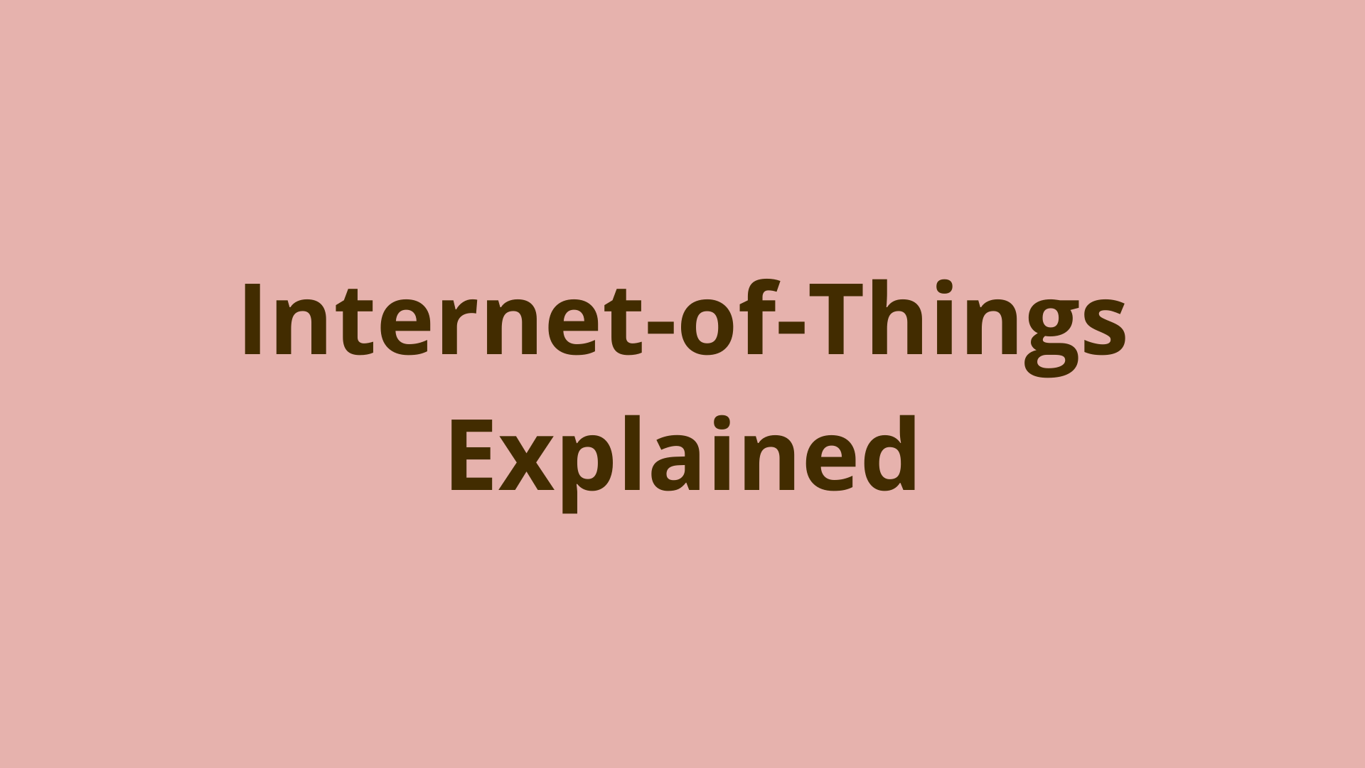 The Internet Of Things Explained