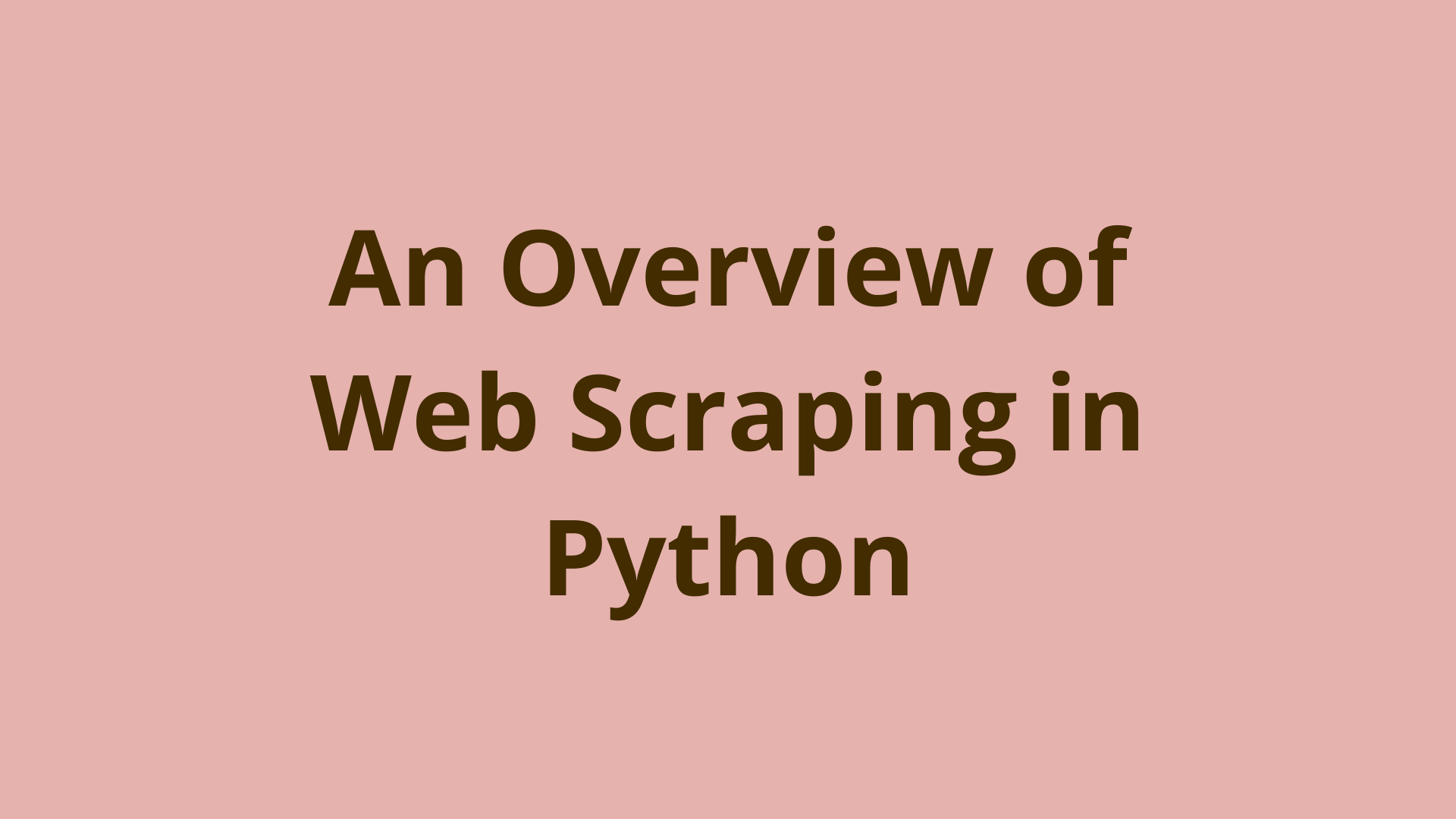 An Overview Of Web Scraping In Python DNT