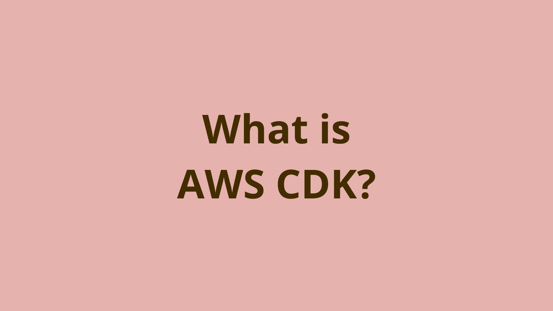 What Is AWS CDK Building Your First App With AWS CDK